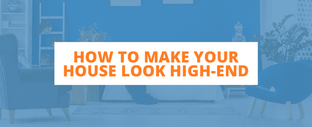 How to Make Your House Look High-End | 50Floor