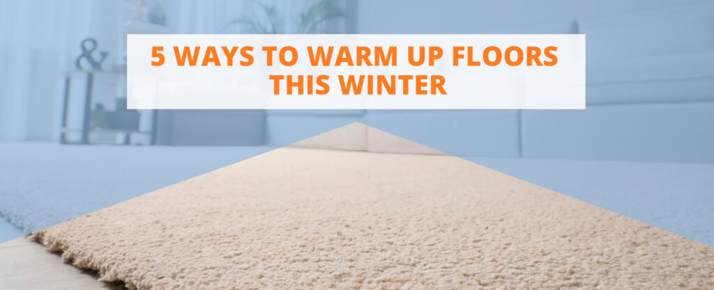 5 Ways to Keep Floors Warm In Winter | 50Floor
