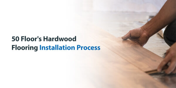 Hardwood Floor Installation Process | 50Floor