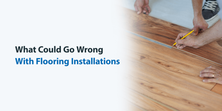 What Could Go Wrong With Floor Installations + How It's Fixed