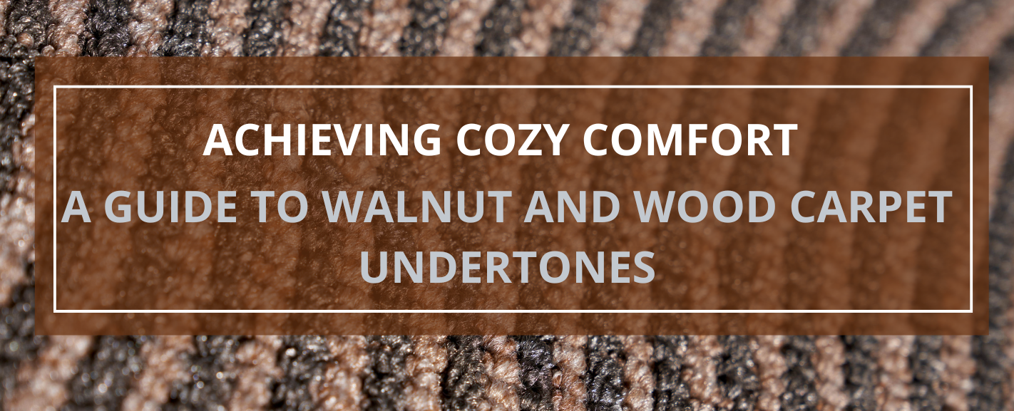 The Walnut & Wood Carpet Undertones Guide | 50Floor