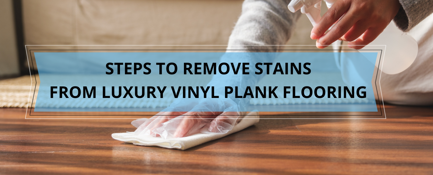 Learn How to Remove Stains from Luxury Vinyl Plank flooring | 50Floor