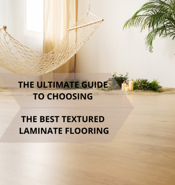 The Ultimate Guide to Choosing the Best Textured Laminate Flooring ...