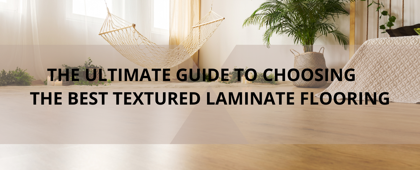 The Ultimate Guide to Choosing the Best Textured Laminate Flooring ...